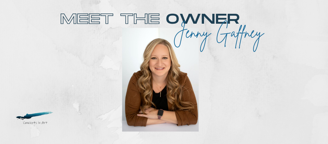 Meet the Owner: All About Jenny Gaffney - CONCEPTS IN ART
